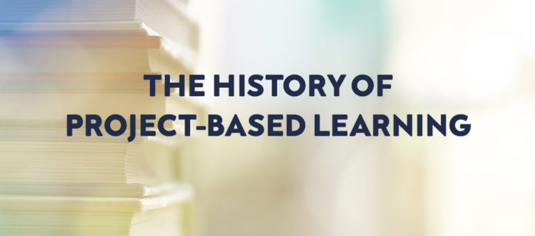 The History Of Project Based Learning PBL LiFT Learning the-history-of-project-based-learning-pbl-lift-learning
